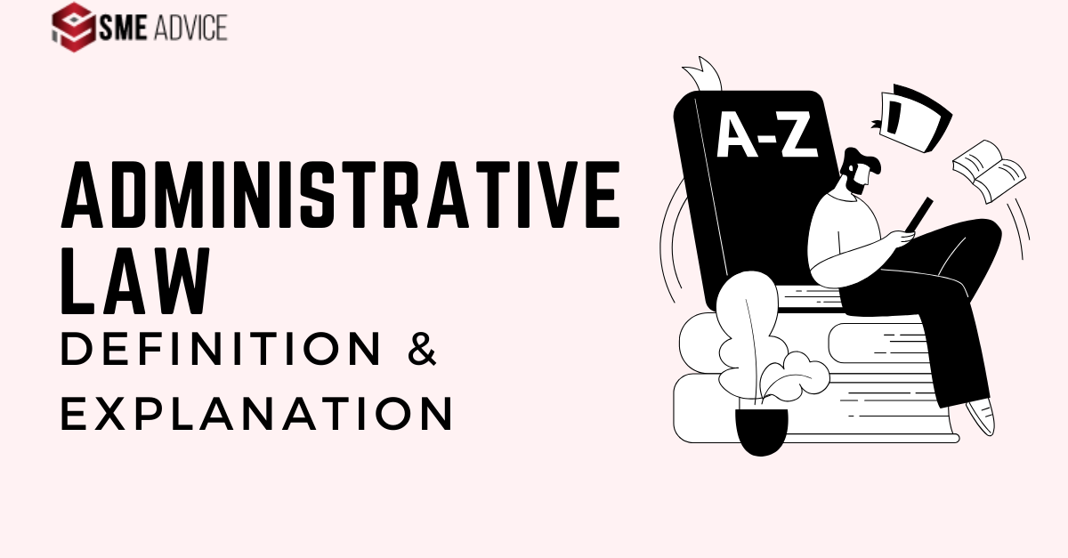 What is Administrative Law? Understanding Administrative Law | SME Advice