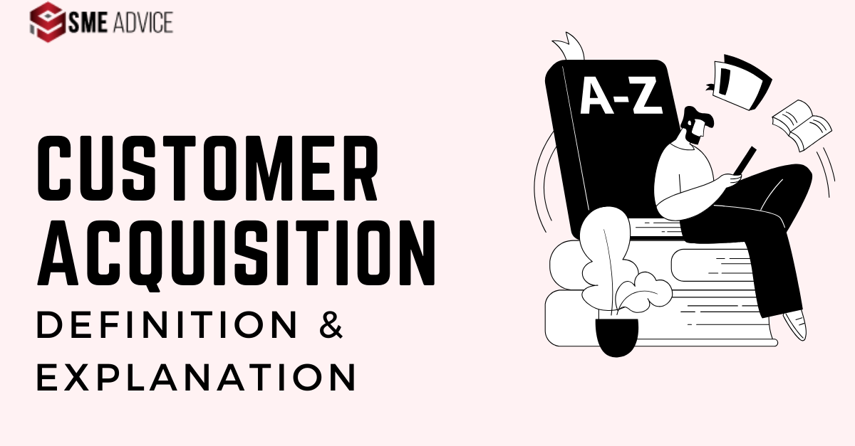 What is Customer Acquisition? Explained & Defined | SME Advice