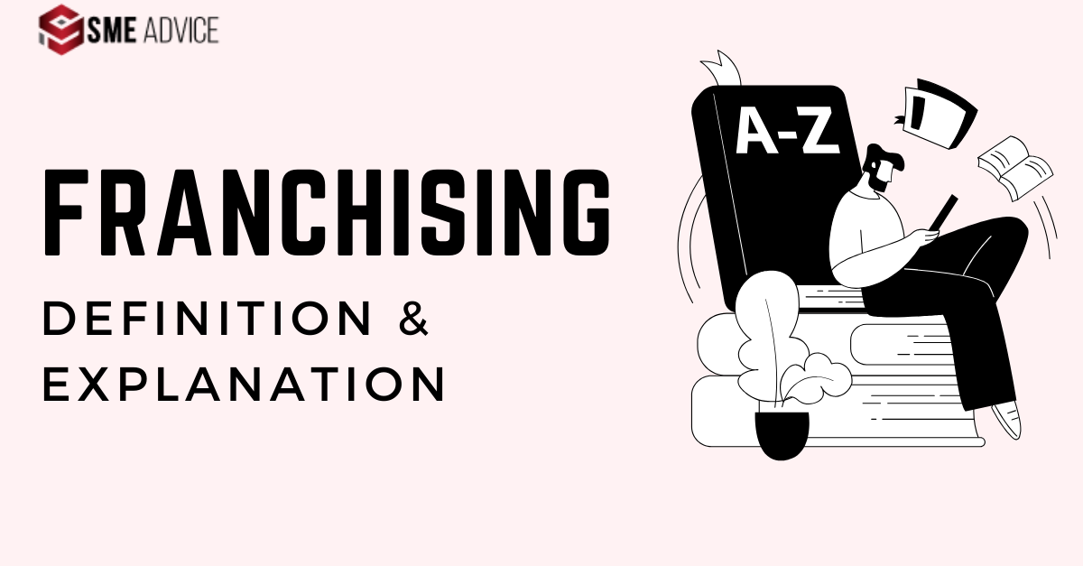 What is Franchising? Explained for Entrepreneurs | SME Advice